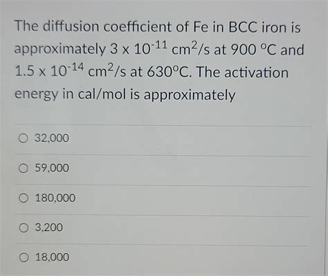 Solved The Diffusion Coefficient Of Fe In Bcc Iron Is
