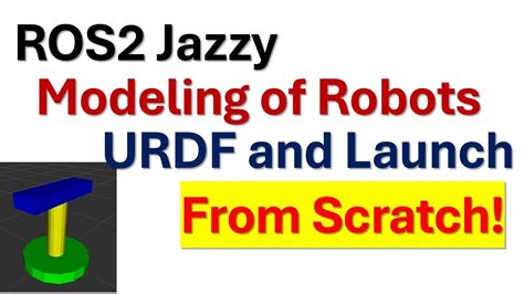 Ros2 Jazzy Robot Modeling From Scratch Write Urdf Python Launch And Package Files For 3d