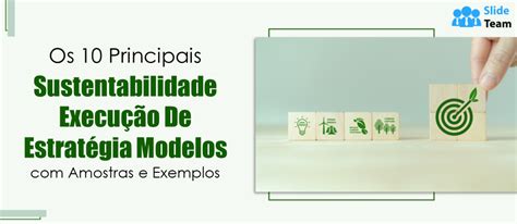 Os 10 Principais Modelos De Execução De Estratégia De Sustentabilidade