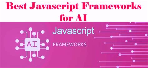 19 Best Javascript Frameworks For Developing Ai Solutions In 2024