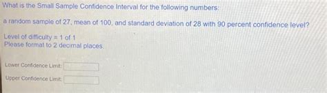 Solved What Is The Small Sample Confidence Interval For The
