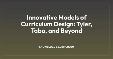Innovative Models Of Curriculum Design Tyler Taba And Beyond • Teachers Institute