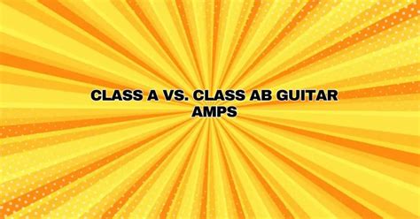 Class A Vs Class Ab Guitar Amps All For Turntables