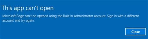 Microsoft Edge Cant Be Opened Using The Built In Administrator Account