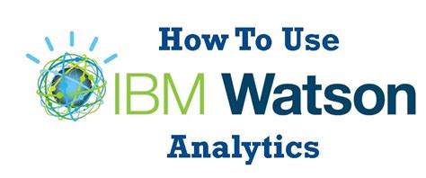 How To Use Ibm Watson Analytics Overview Of Watson Analytics