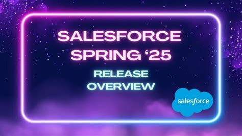 Salesforce Spring 25 Release Overview Salesforce Ethan