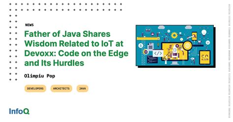 James Gosling Shares Wisdom Related To Iot At Devoxx Code On The Edge And Its Hurdles Infoq