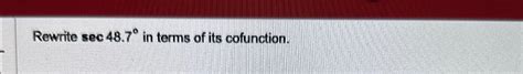 Solved Rewrite Sec48 7° ﻿in Terms Of Its Cofunction