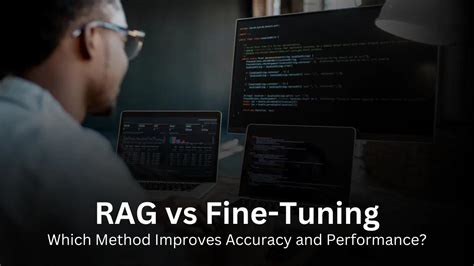 Rag Vs Fine Tuning For Ai Rag Vs Fine Tuning For Ai Models Which