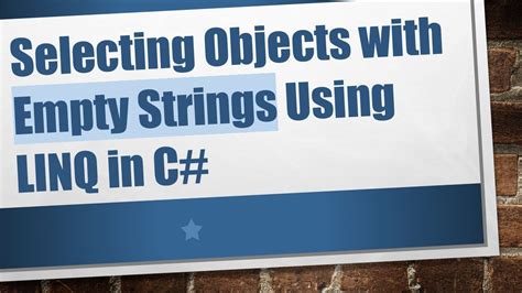 Selecting Objects With Empty Strings Using Linq In C Youtube