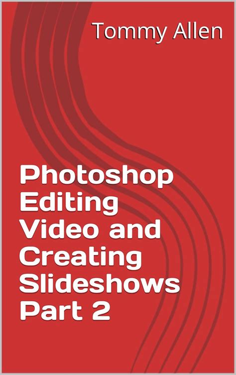 Photoshop Editing Video And Creating Slideshows Part 2