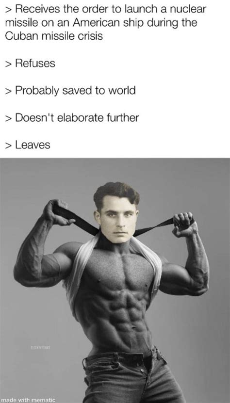 Vassili Arkhipov Was Maybe The Biggest Chad That Ever Existed U