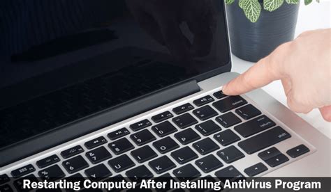 Why Do You Need To Restart Computer After Installing Antivirus Program