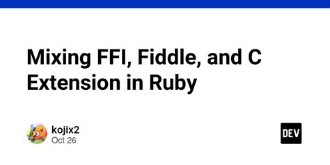 Mixing Ffi Fiddle And C Extension In Ruby Dev Community