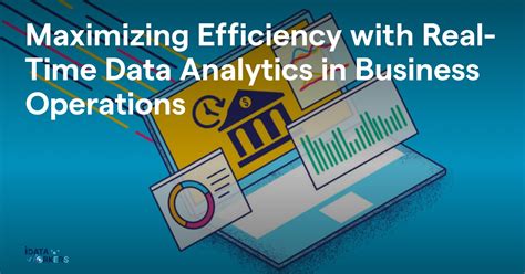 Maximizing Efficiency With Real Time Data Analytics In Business Operations Idataworkers
