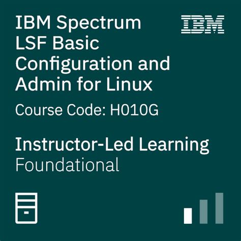ibm spectrum lsf basic configuration and administration for linux code h010g credly