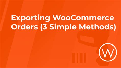 Exporting Woocommerce Orders 3 Simple Methods