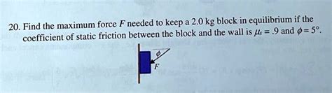 solved 20 find the maximum force f needed to keep a 2 0 kg block in