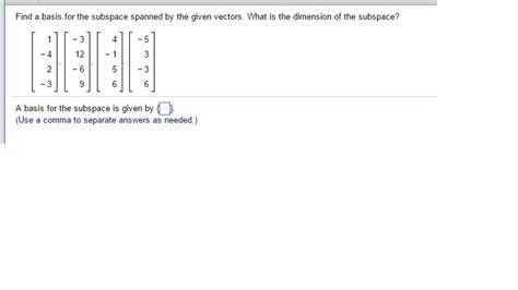 Solved Find A Basis For The Subspace Spanned By The Given Chegg Com