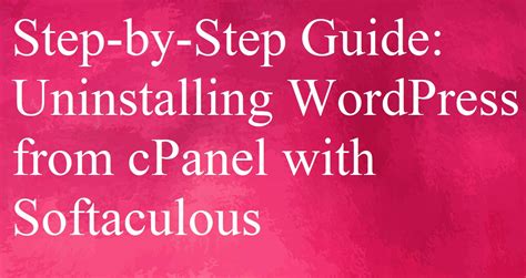 Step By Step Guide Uninstalling Wordpress From Cpanel With Softaculous