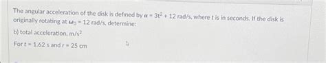 Solved The Angular Acceleration Of The Disk Is Defined By A