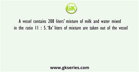 A Vessel Contains 208 Liters Mixture Of Milk And Water Mixed In The Ratio 11 ∶ 5 ‘8x Liters