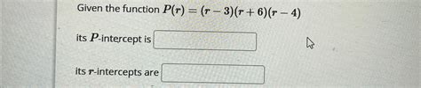 given the function p r r 3 r 6 r 4 its