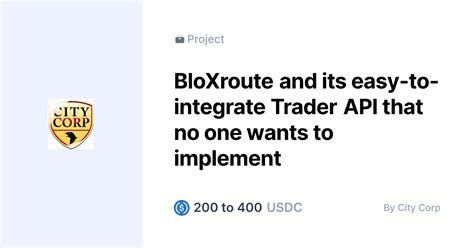 Bloxroute And Its Easy To Integrate Trader Api That No One Wants To Implement By City Corp