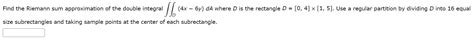Solved Find The Riemann Sum Approximation Of The Double