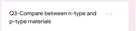 SOLVED Q Compare Between N Type And P Type Materials