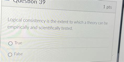 Solved Logical Consistency Is The Extent To Which A Theory Chegg Com