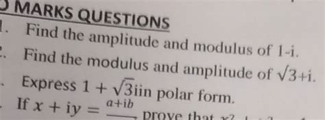 MARKS QUESTIONS Find The Amplitude And Modulus Of I Find The Modulus A
