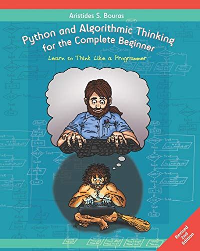 Python And Algorithmic Thinking For The Complete Beginner 2nd Edition Learn To Think Like A