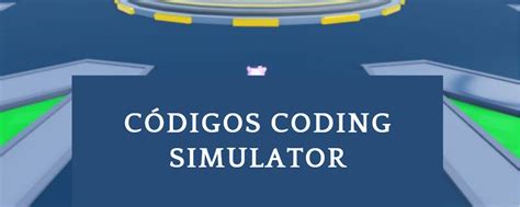 🔝 Códigos Coding Simulator Noviembre 2025 Códigos Gratis