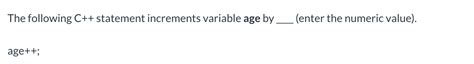 Solved The Following C Statement Increments Variable Age
