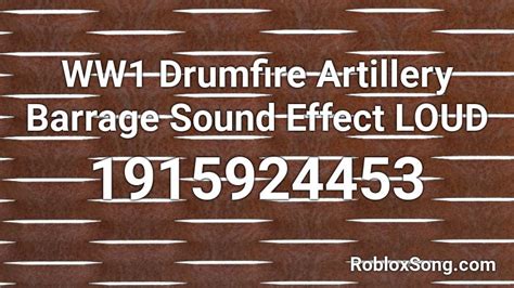 Ww1 Drumfire Artillery Barrage Sound Effect Loud Roblox Id Roblox