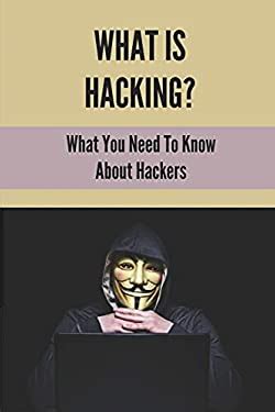What Is Hacking What You Need To Know About Hackers How To Learn