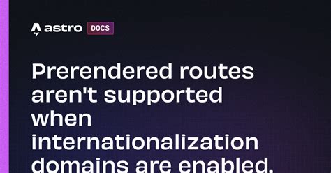 Prerendered Routes Aren T Supported When Internationalization Domains Are Enabled Docs