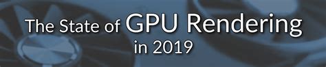 Webinar The State Of Gpu Rendering In 2019 Puget Systems