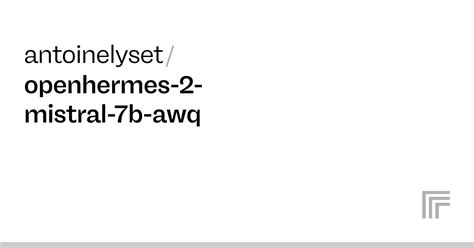 antoinelyset openhermes 2 mistral 7b awq api reference