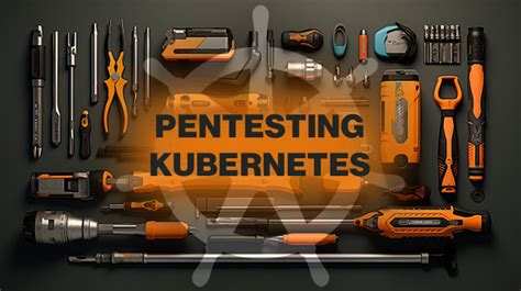 5 Open Source Tools For Pentesting Kubernetes You Should Check Out