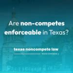 Are Non Compete Agreements Enforceable In Texas 2025