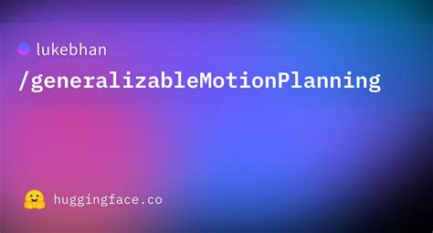 Lukebhangeneralizablemotionplanning · Datasets At Hugging Face