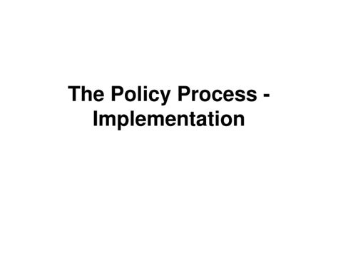 Ppt The Policy Process Implementation Powerpoint Presentation Free Download Id 5660356