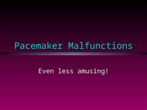Ppt Pacemaker Malfunctions Even Less Amusing Pacemaker Codes Naspe Bpeg Position I Iiiii