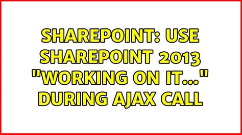 Sharepoint Use Sharepoint 2013 Working On It During Ajax Call 2 Solutions Youtube