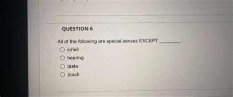 Solved Question 6all Of The Following Are Special Senses