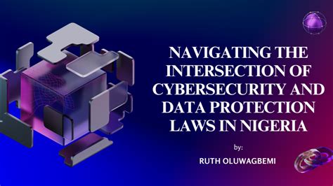 Navigating The Intersection Of Cybersecurity And Data Protection Laws In Nigeria Challenges