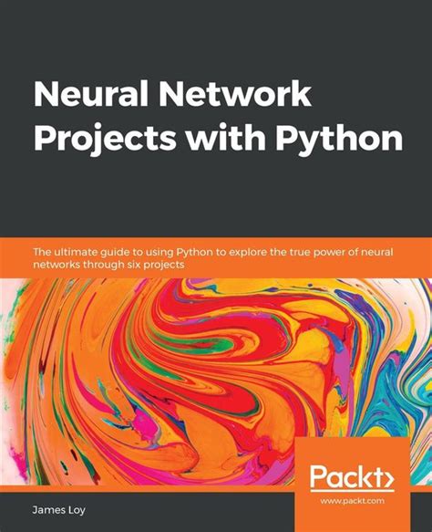 Neural Network Projects With Python Ebook James Loy 9781789133318