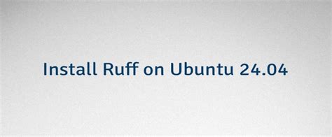 Install Ruff On Ubuntu 2404 Lindevs